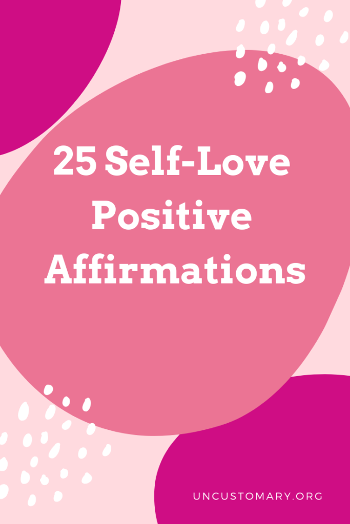 25 Self-Love Positive Affirmations - Uncustomary | Merriment Maker