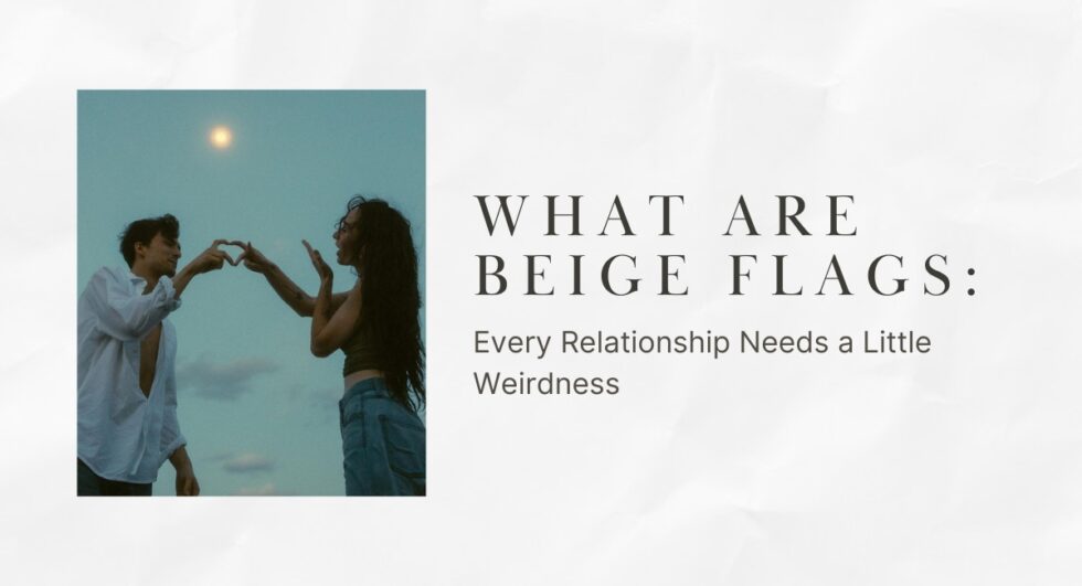 What Are Beige Flags: Every Relationship Needs a Little Weirdness ...